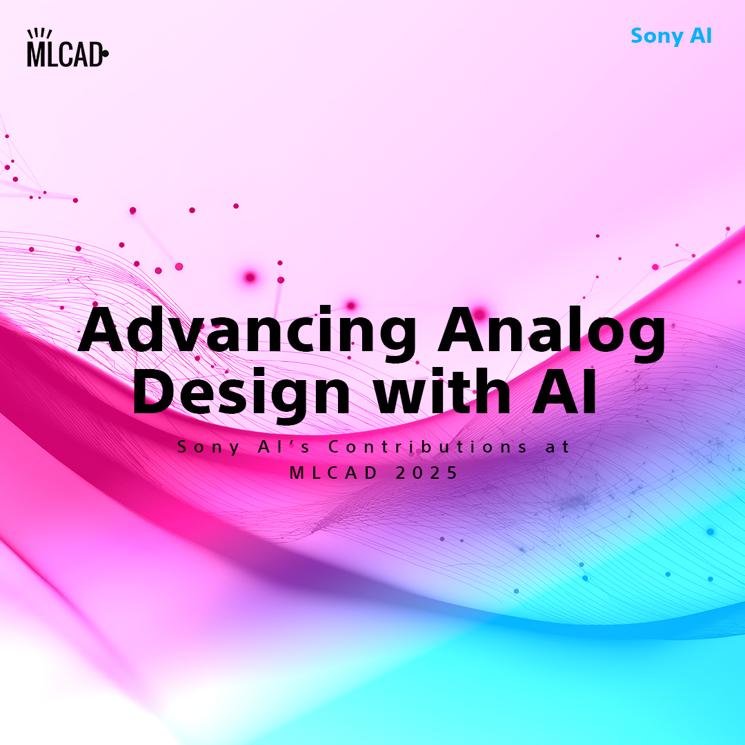Advancing Analog Design with AI: Sony AI’s Contributions at MLCAD 2025 – Sony AI